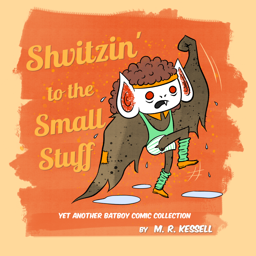 Batboy Book Release! Shvitzin’ to the Small Stuff – M. R. KESSELL